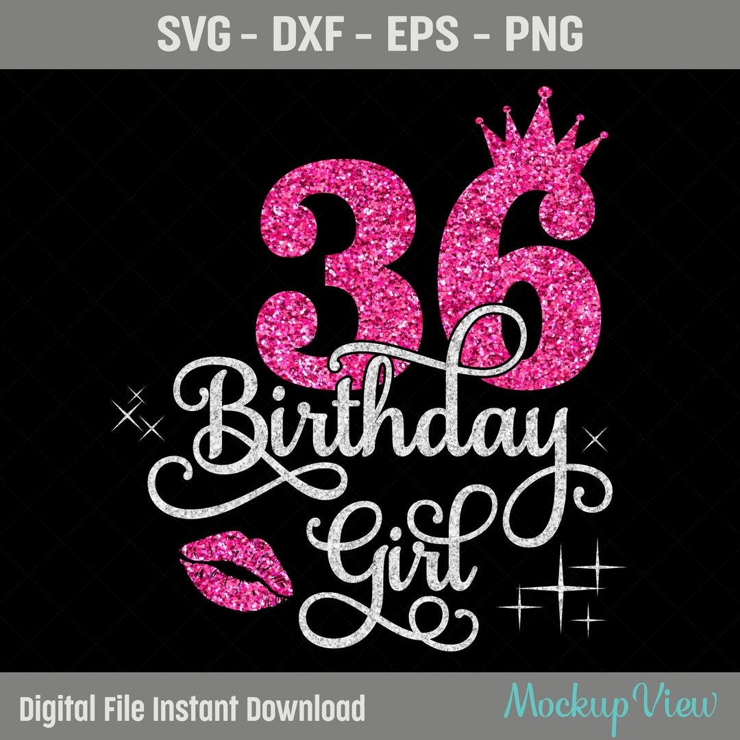 36th Birthday Girl SVG, 36 Year Old Birthday Girl Svg, 36th Birthday ...