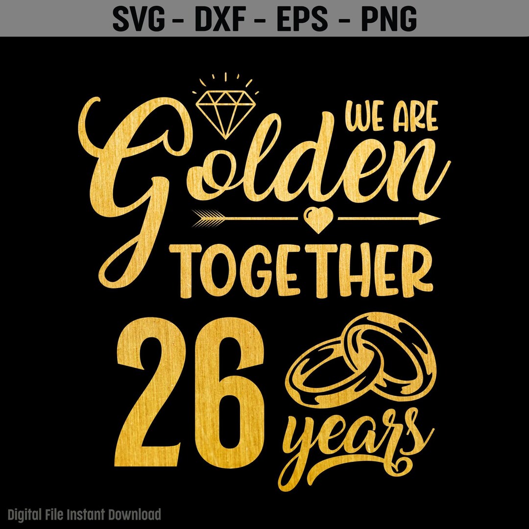 Golden Together 26 Years SVG, 26 Year Anniversary Svg, Married 26 Years ...