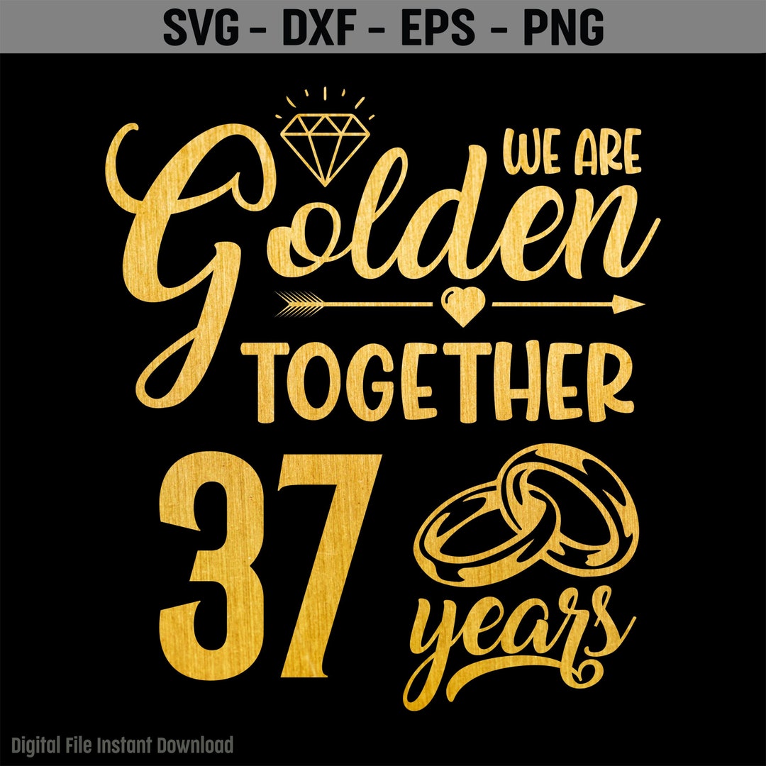 Golden Together 37 Years SVG, 37 Year Anniversary Svg, Married 37 Years ...