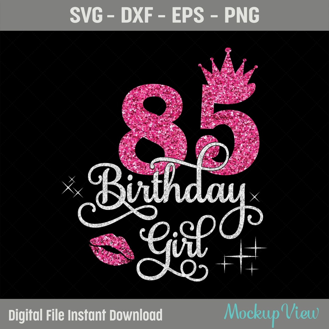 85th Birthday Girl SVG, 85 Year Old Birthday Girl Svg, 85th Birthday ...