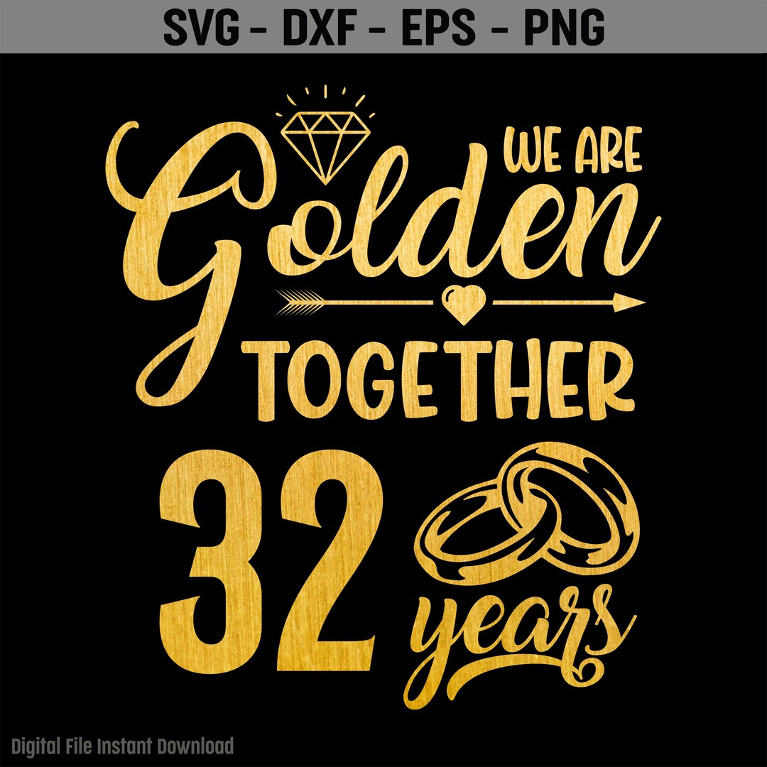 Golden Together 32 Years SVG, 32 Year Anniversary Svg, Married 32 Years ...