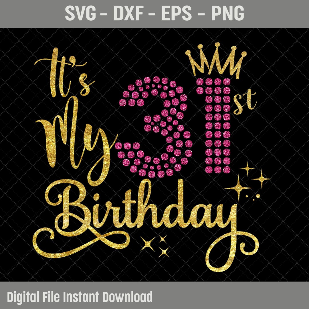 It's My 31st Birthday SVG, 31 Years Old Birthday Girl SVG, Birthday ...