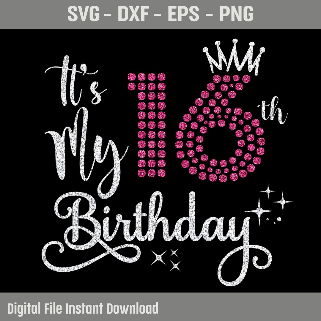 It's My 16th Birthday SVG, 16 Years Old Birthday Girl SVG, Birthday ...
