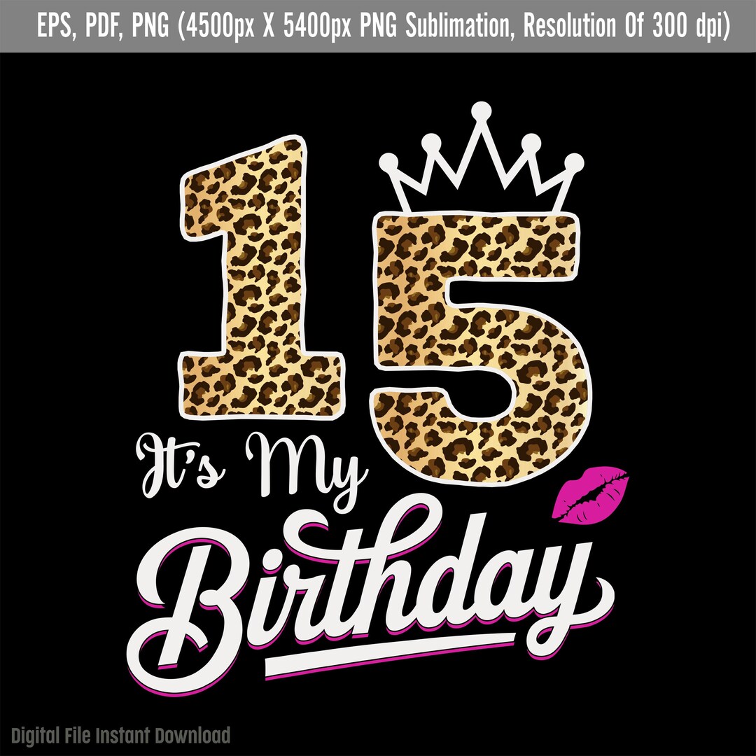 It's My 15th Birthday Leopard, 15 Years Old Leopard Birthday, Birthday Girl Png, Birthday ...