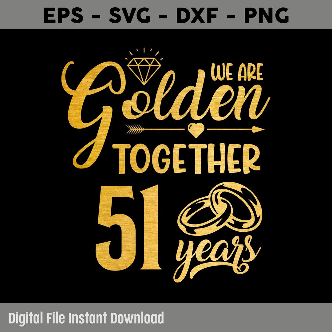 Golden Together 51 Years SVG, 51 Year Anniversary Svg, Married 51 Years ...