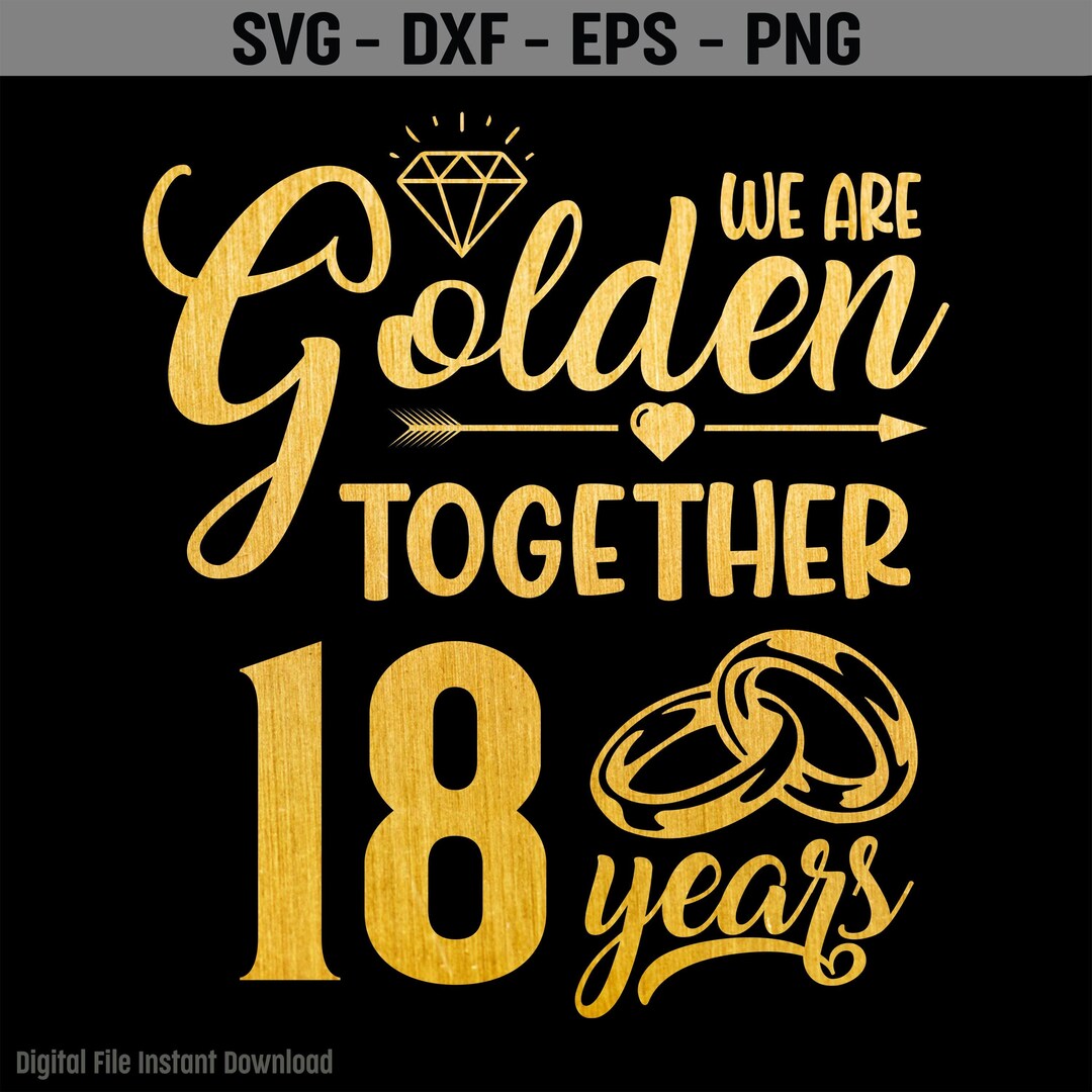 Golden Together 18 Years SVG, 18 Year Anniversary Svg, Married 18 Years ...