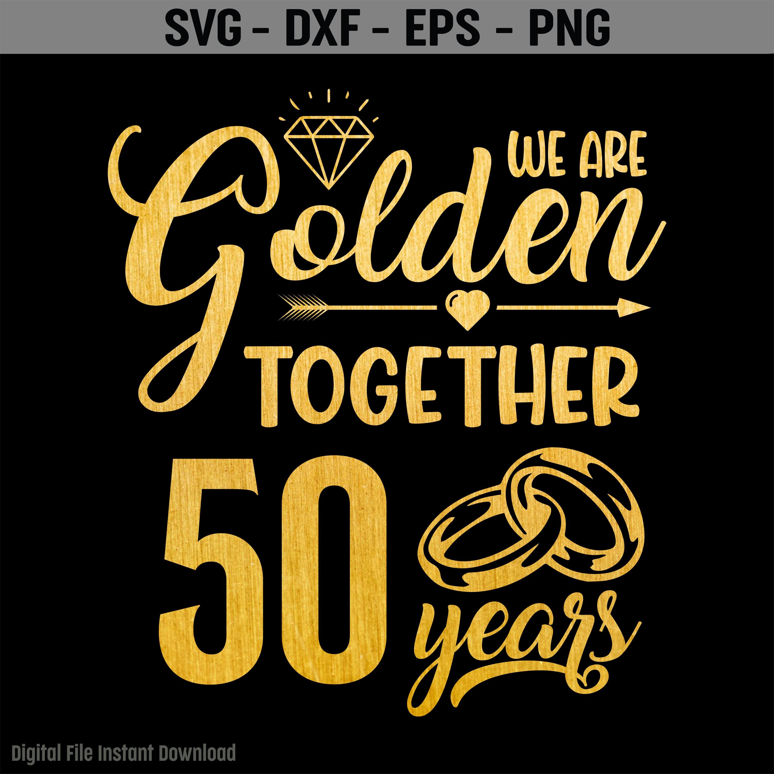 Golden Together 50 Years SVG, 50 Year Anniversary Svg, Married 50 Years Ago 50th Wedding ...