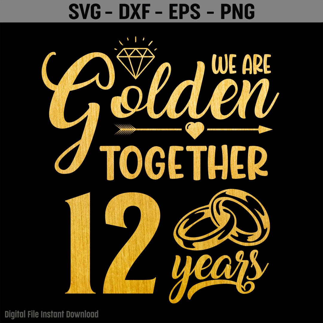 Golden Together 12 Years SVG, 12 Year Anniversary Svg, Married 12 Years ...