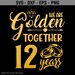 Golden Together 12 Years SVG, 12 Year Anniversary Svg, Married 12 Years ...