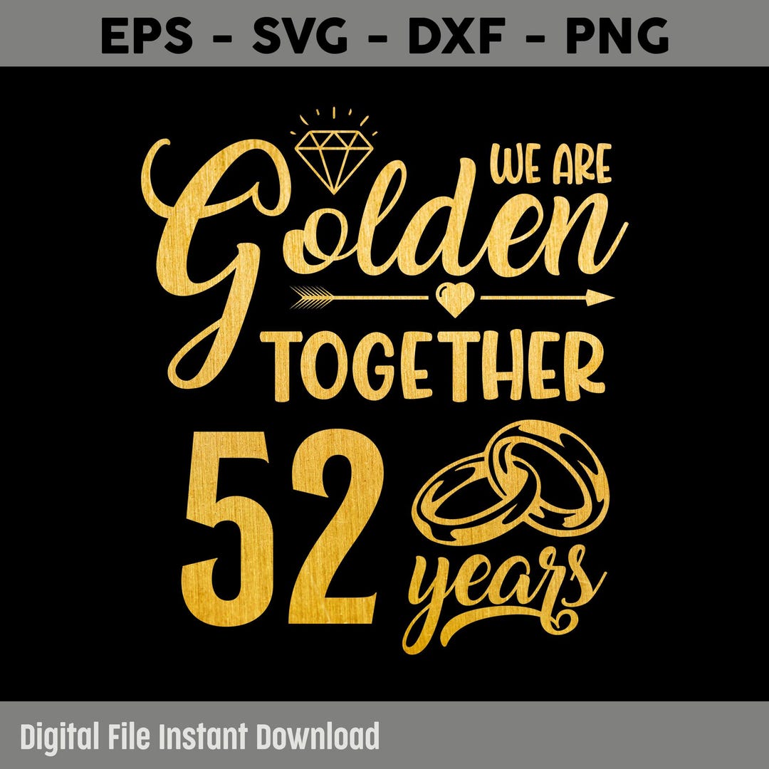Golden Together 52 Years SVG, 52 Year Anniversary Svg, Married 52 Years ...