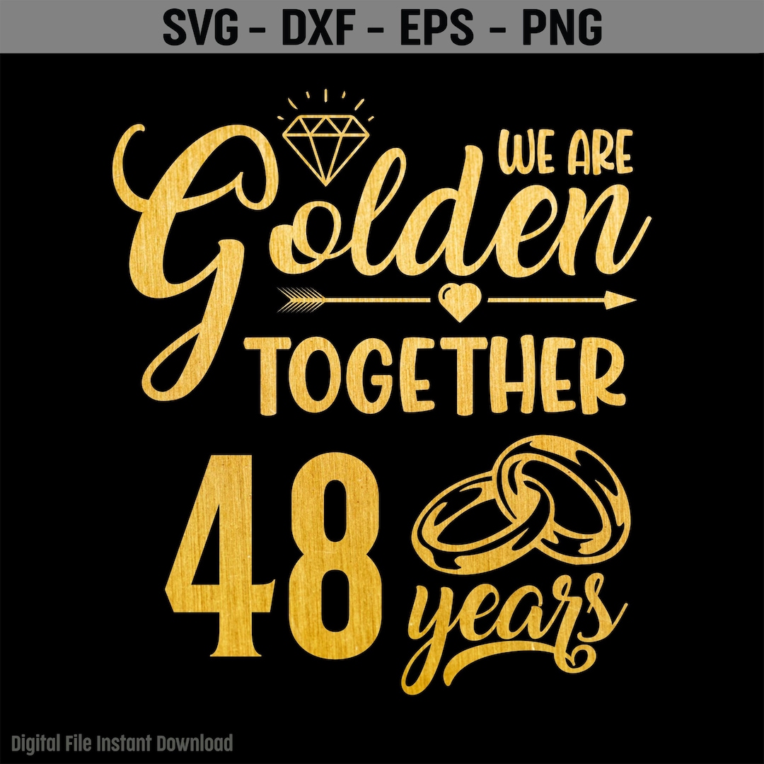 Golden Together 48 Years SVG, 48 Year Anniversary Svg, Married 48 Years ...