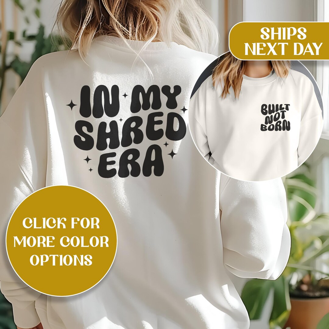 In My Shred Era Sweatshirt, Built Not Born Sweatshirt, Shred Era Attire ...