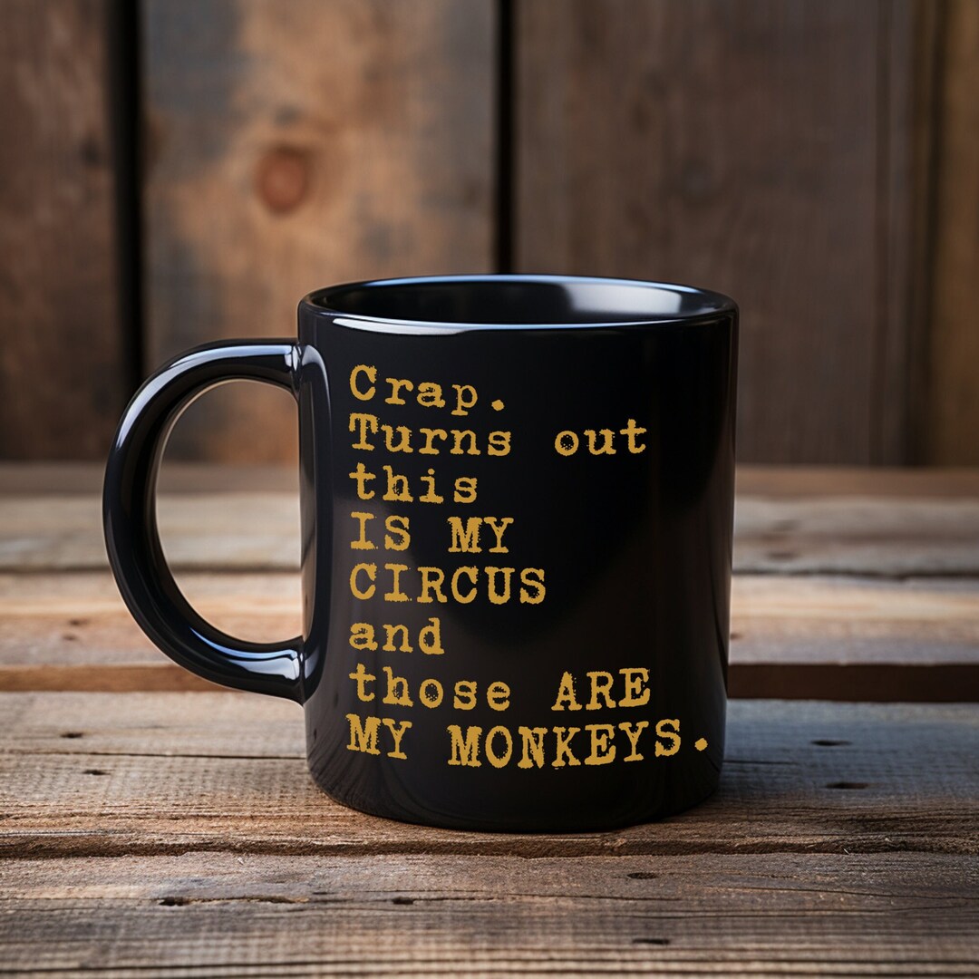 Crap Mug This is My Circus These Are My Monkeys Mug Not My Circus Mug ...