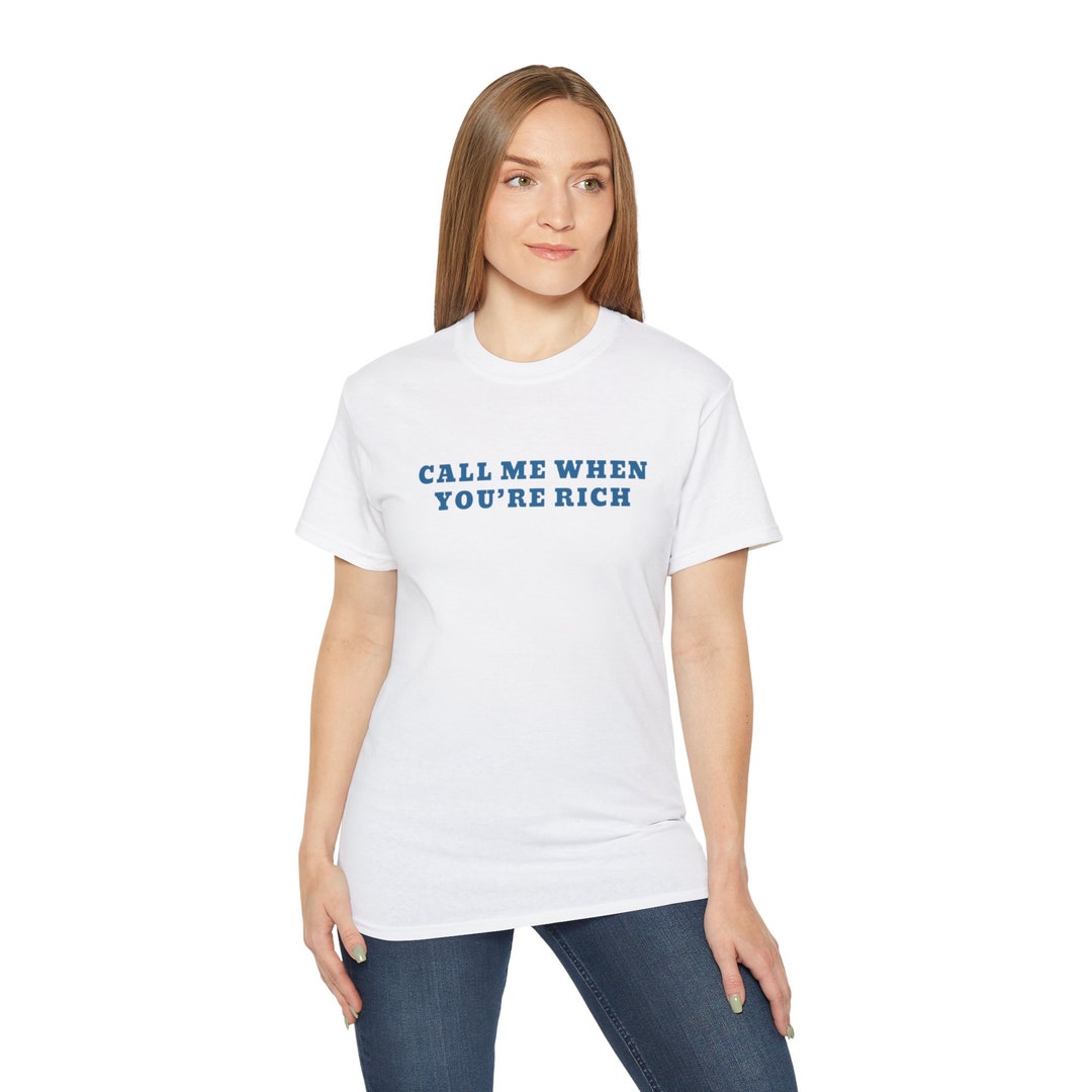 Call Me When Youre Rich Unisex Ultra Cotton Tee - Etsy