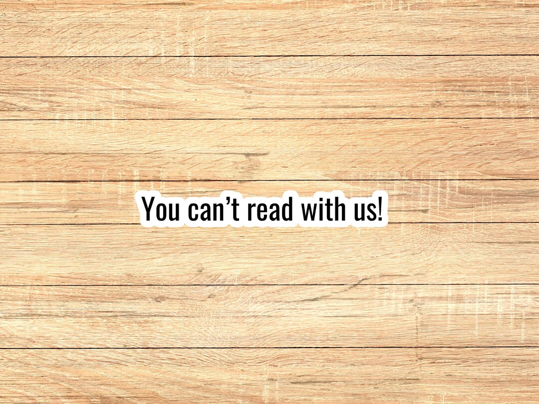 You Can’t Read With Us Sticker | Book Stickers | Kindle Stickers ...