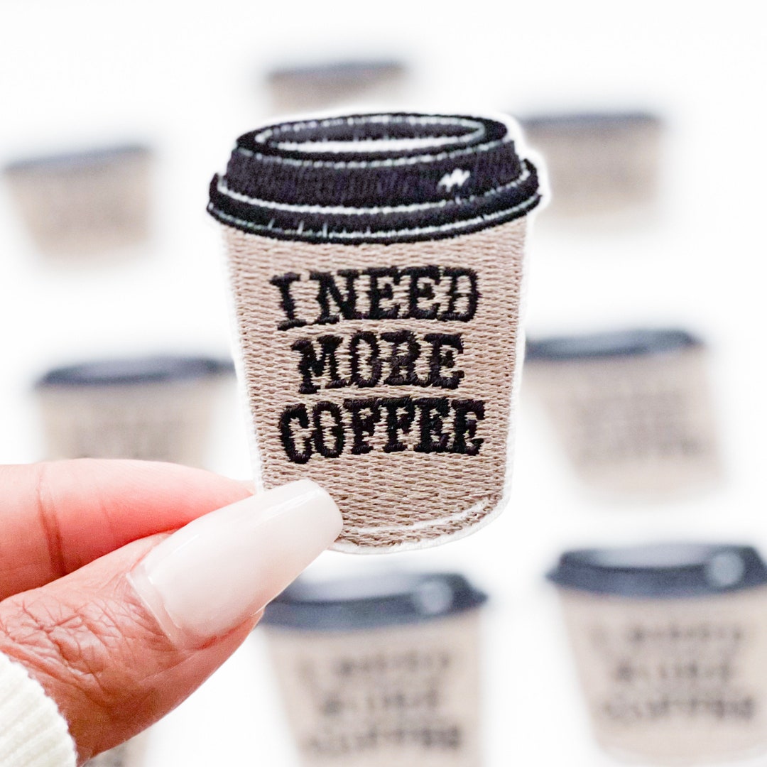 I Need More Coffee Embroidered Patch - Fun Sew or Iron on for Caffeine Lover Cool Trucker Hat ...
