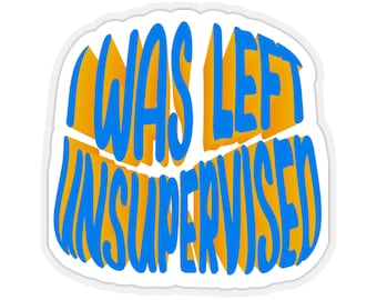 In My Defense I Was Left Unsupervised Funny Saying Sticker - Etsy