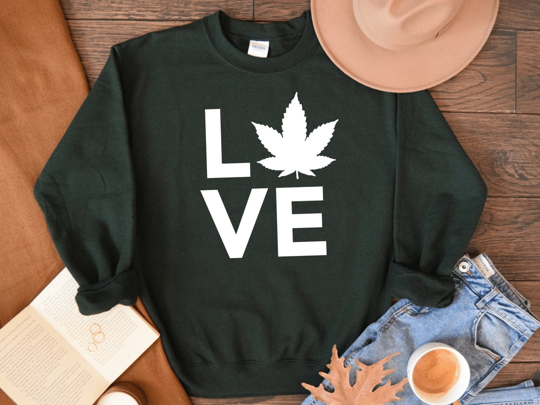Love Weed Sweatshirt, Marijuana Leaf Sweatshirt, Cannabis Leaf Sweatshirt, Stoner Sweatshirt ...