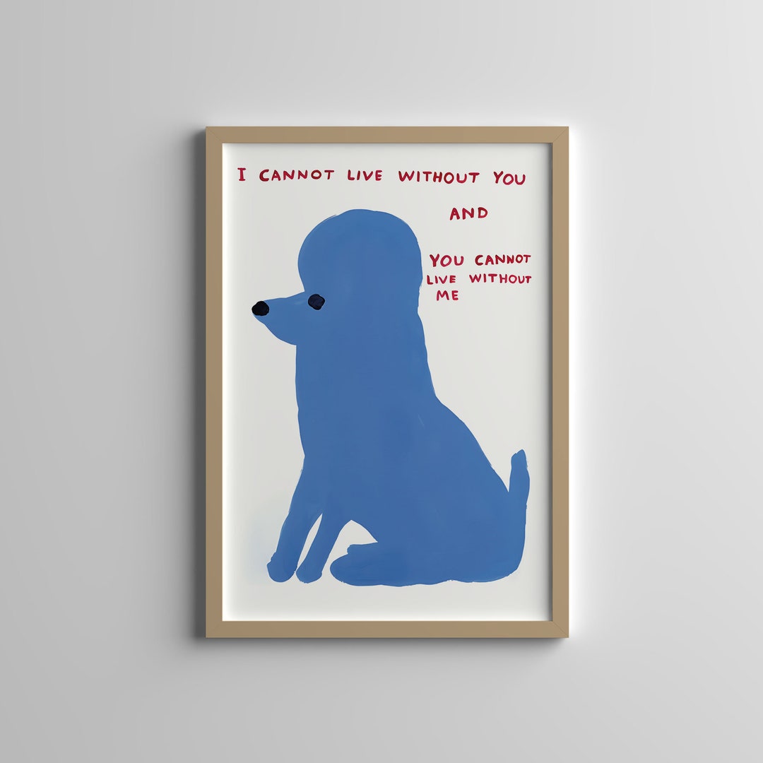 David Shrigley Poster I Cannot Live Without You, 2019 Kitchen Funny ...