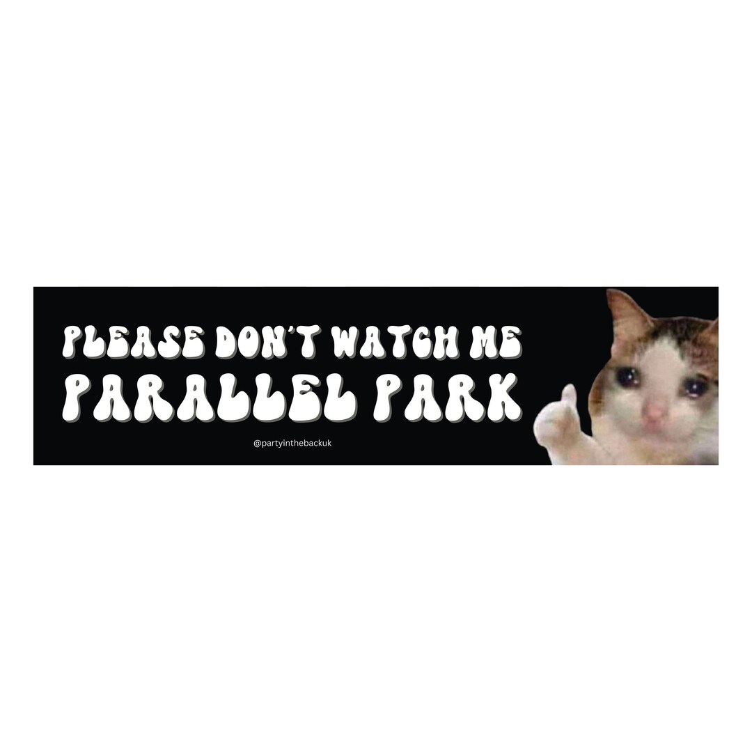 Please Don't Watch Me Parallel Park Crying Cat Thumbs up Meme Bumper ...