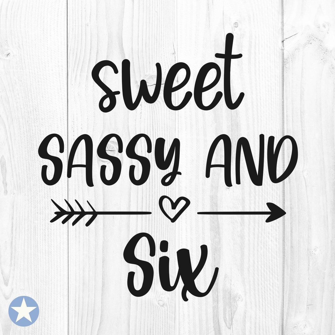 Sweet Sassy and Six Svg, Birthday Svg, 6th Birthday Svg, Six Svg, Six ...