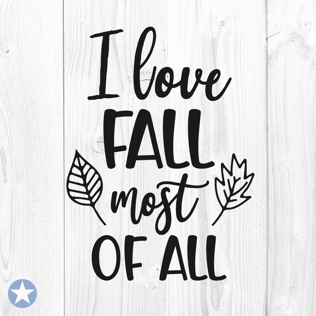 I Love Fall Most of All Svg, Fall Svg, Autumn Svg, I Love Fall Svg ...