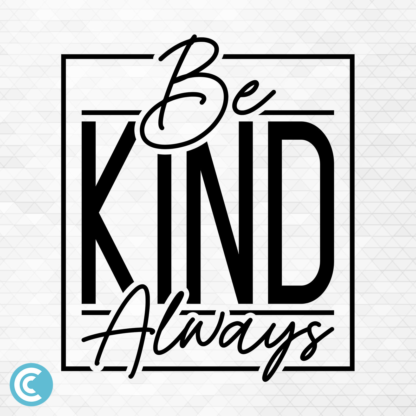 Be Kind Always Svg, Be Kind Svg, Kindness Svg, Kind Quote Svg ...