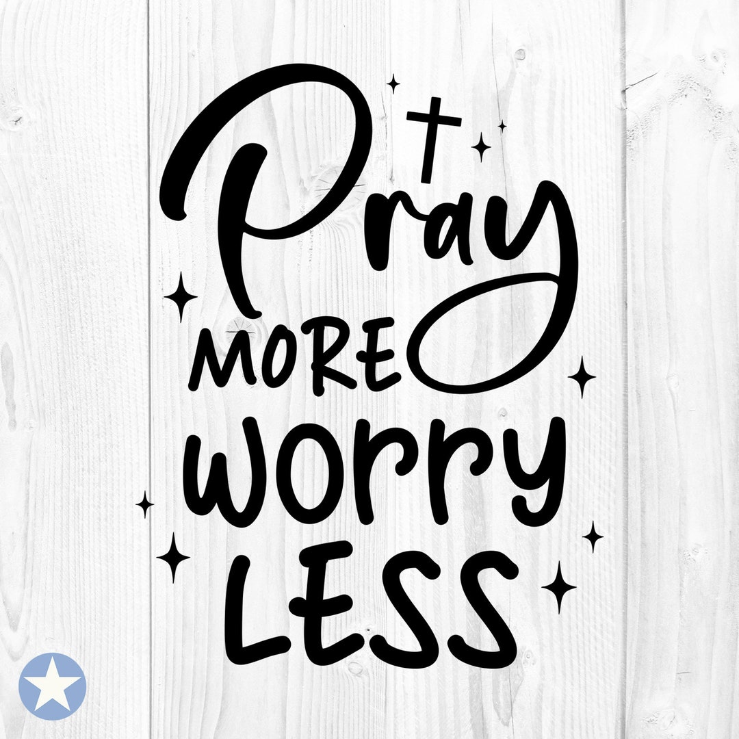 Pray More Worry Less Svg, Pray Svg, Christian Svg, Religious Svg ...