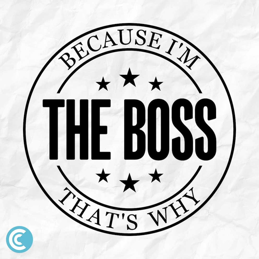 Because I'm the Boss That's Why Svg, the Boss Svg, Boss Svg, Big Boss Svg, I'm the Boss Svg ...