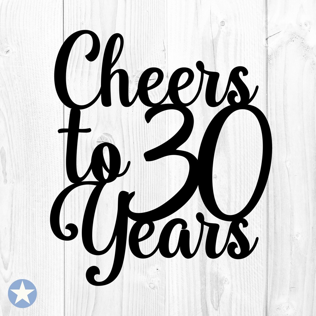 Cheers to 30 Years Svg, Cheers to 30 Years Cake Topper Svg, Cake Topper ...
