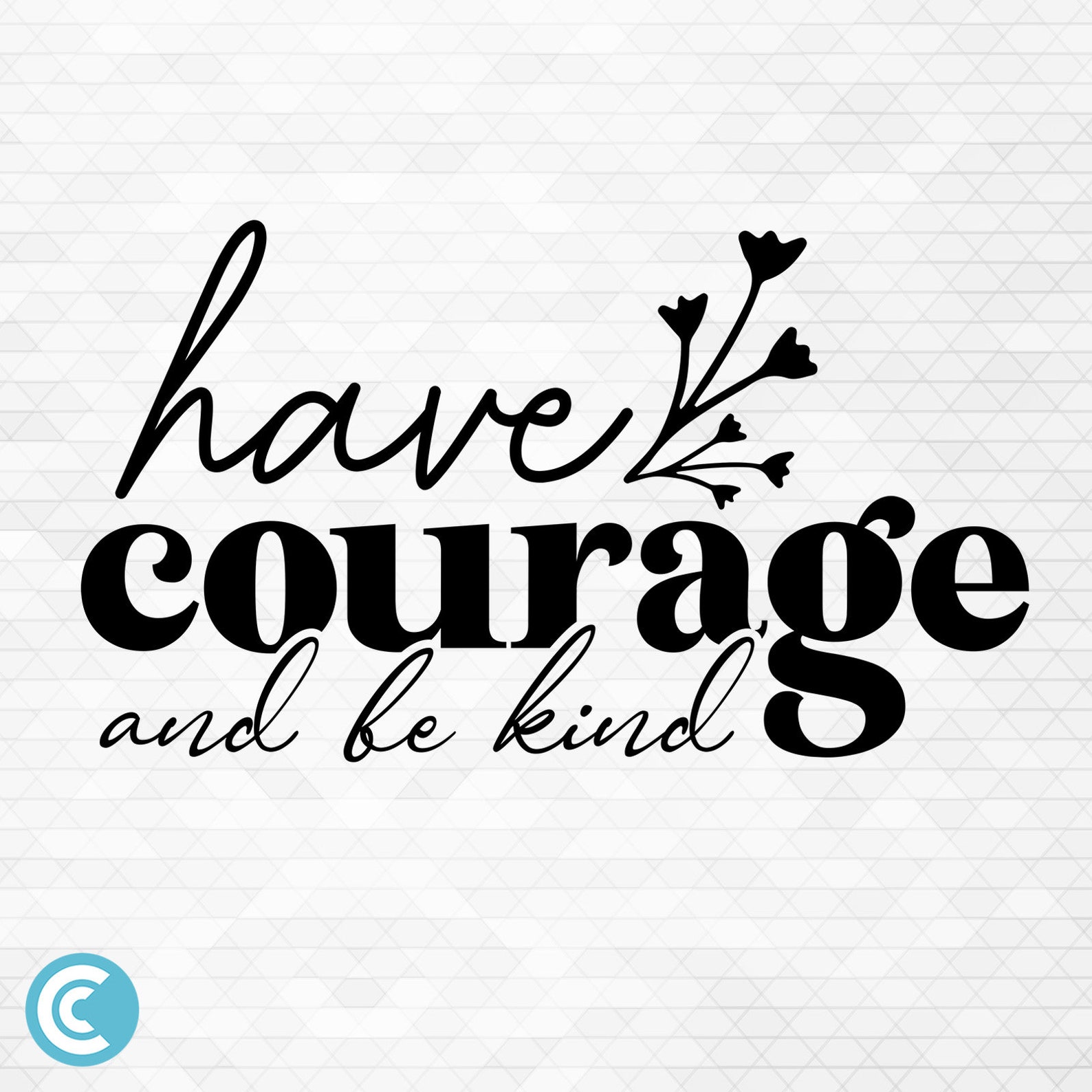 Have Courage and Be Kind Svg, Be Kind Svg, Kindness Svg, Bible Quote ...