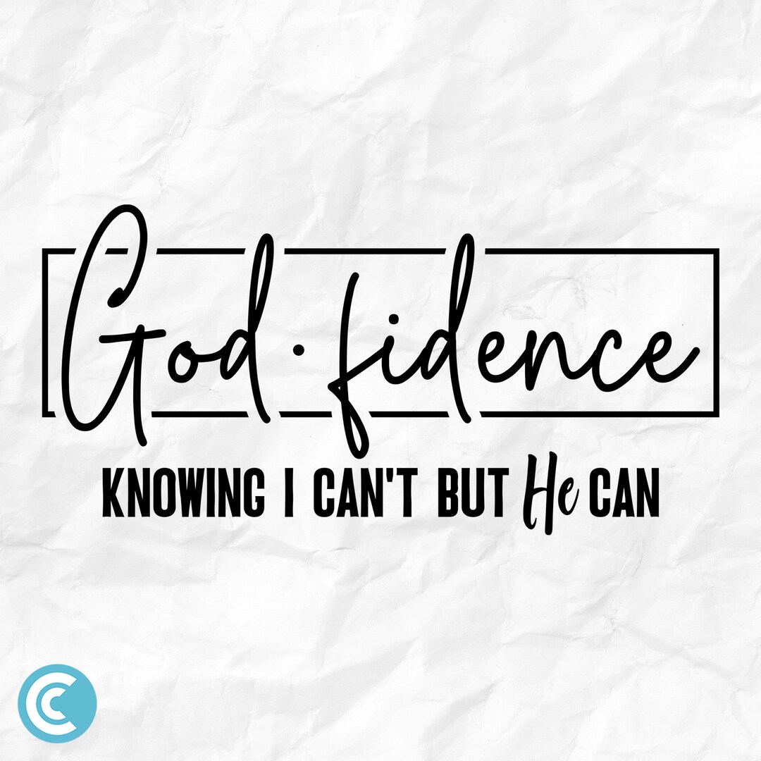 Godfidence Knowing I Can't but He Can Svg, Godfidence Svg, God Svg ...