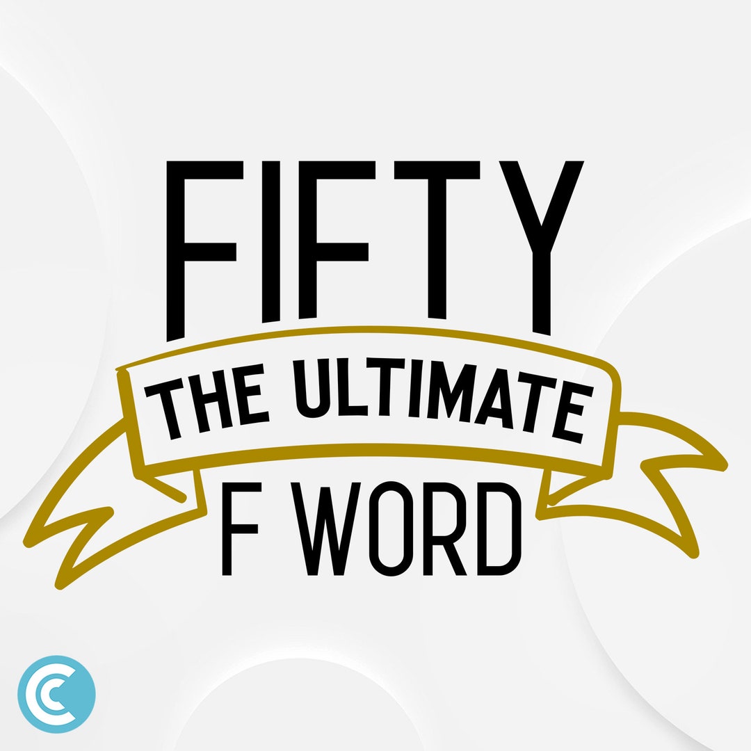 Fifty the Ultimate F Word Svg Fifty Svg 50th Birthday Svg - Etsy