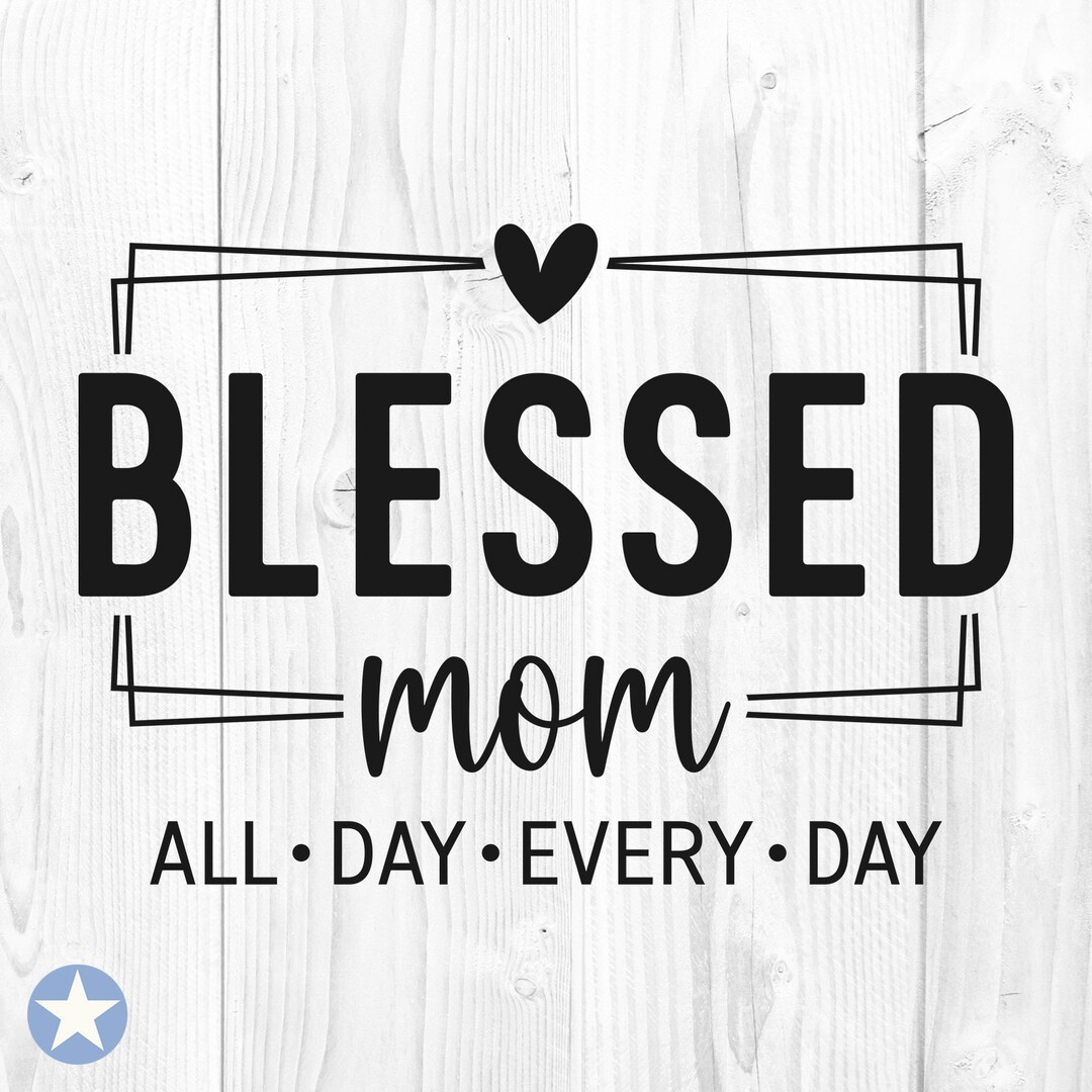 Blessed Mom Svg, Mom Svg, Mom Mode Svg, Mom Life Svg, Mother's Day Svg ...