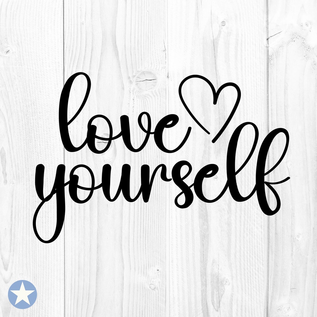 Love Yourself Svg, Self Love Svg, Valentine's Day Svg, Inspirational ...