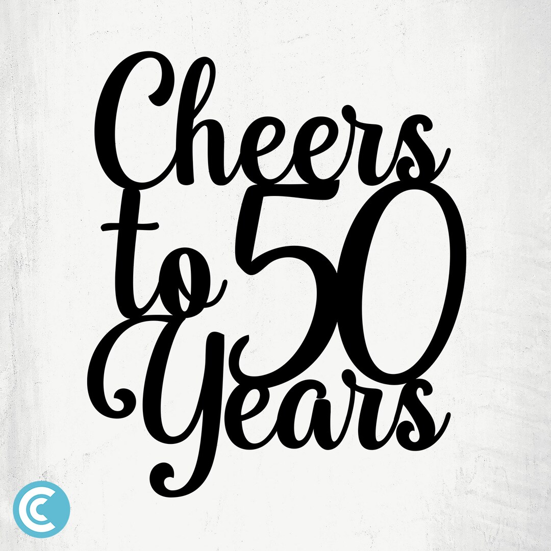 Cheers to 50 Years Svg, Cheers to 50 Years Cake Topper Svg, Cake Topper ...