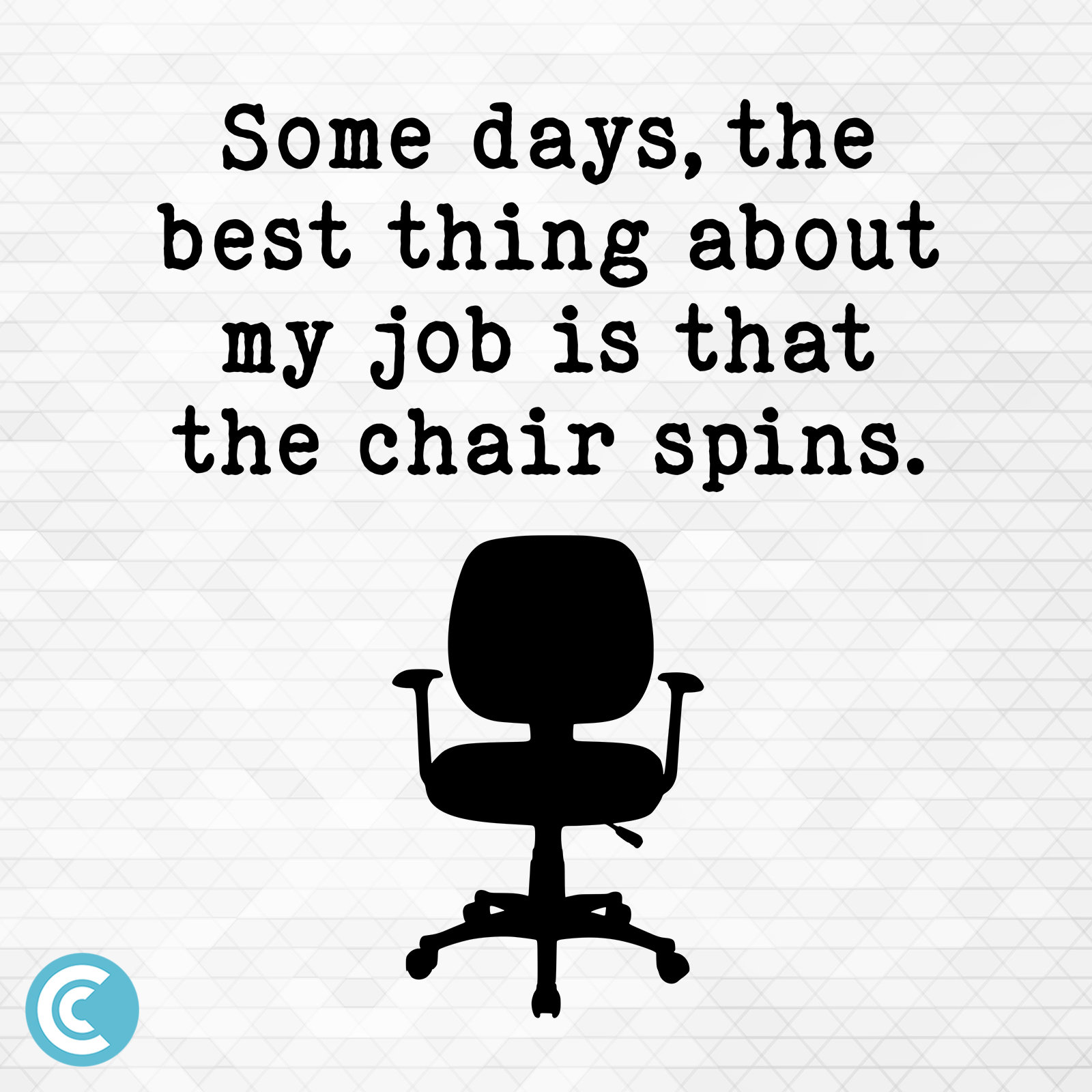 Some Days the Best Thing About My Job is That the Chair Spins Svg ...