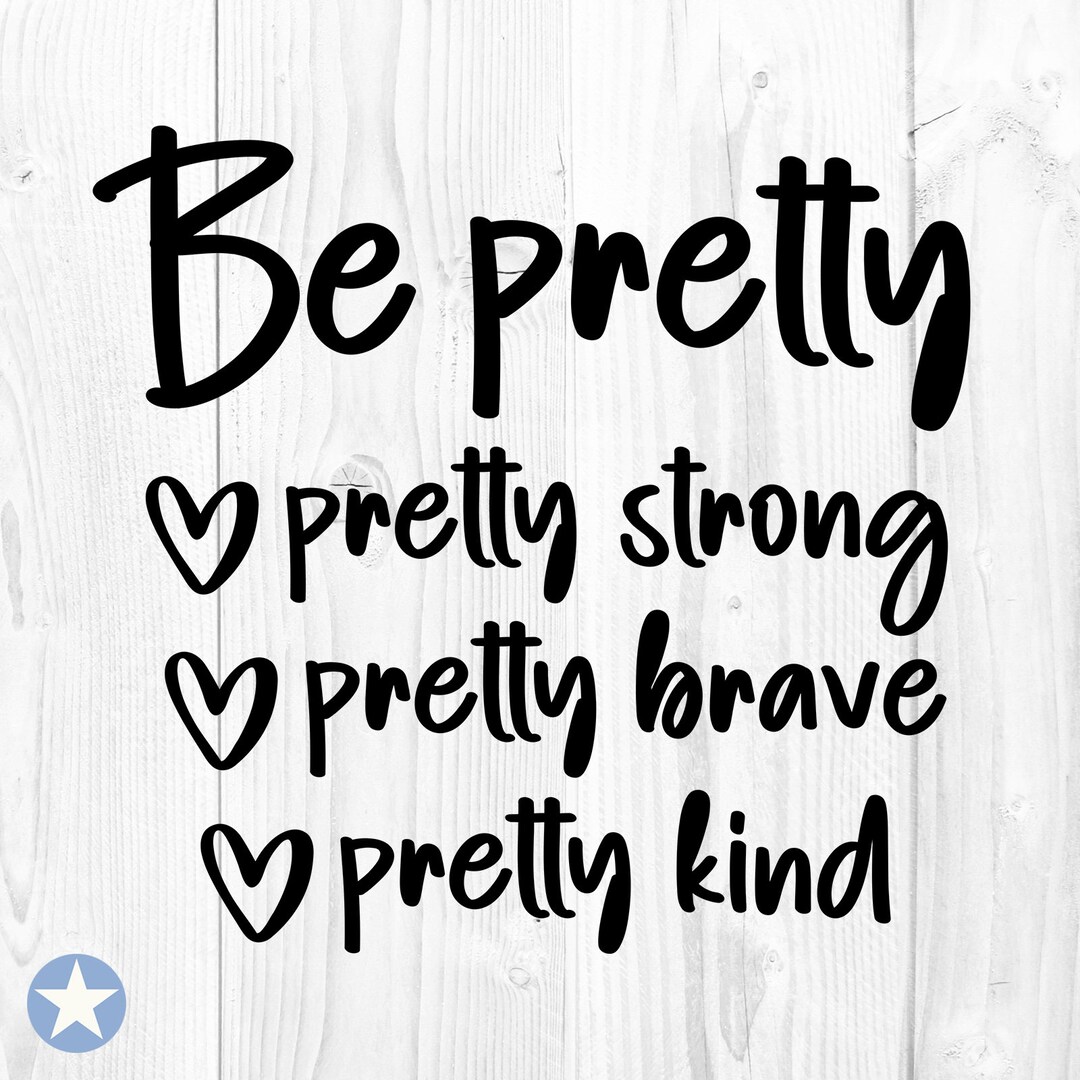Be Pretty Svg, Be Strong Svg, Be Brave Svg, Be Kind Svg, Strong Woman ...