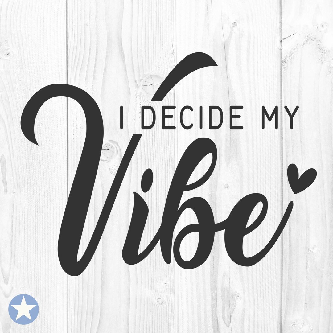 I Decide My Vibe Svg, Inspirational Svg, Motivational Svg, Kindness Svg ...