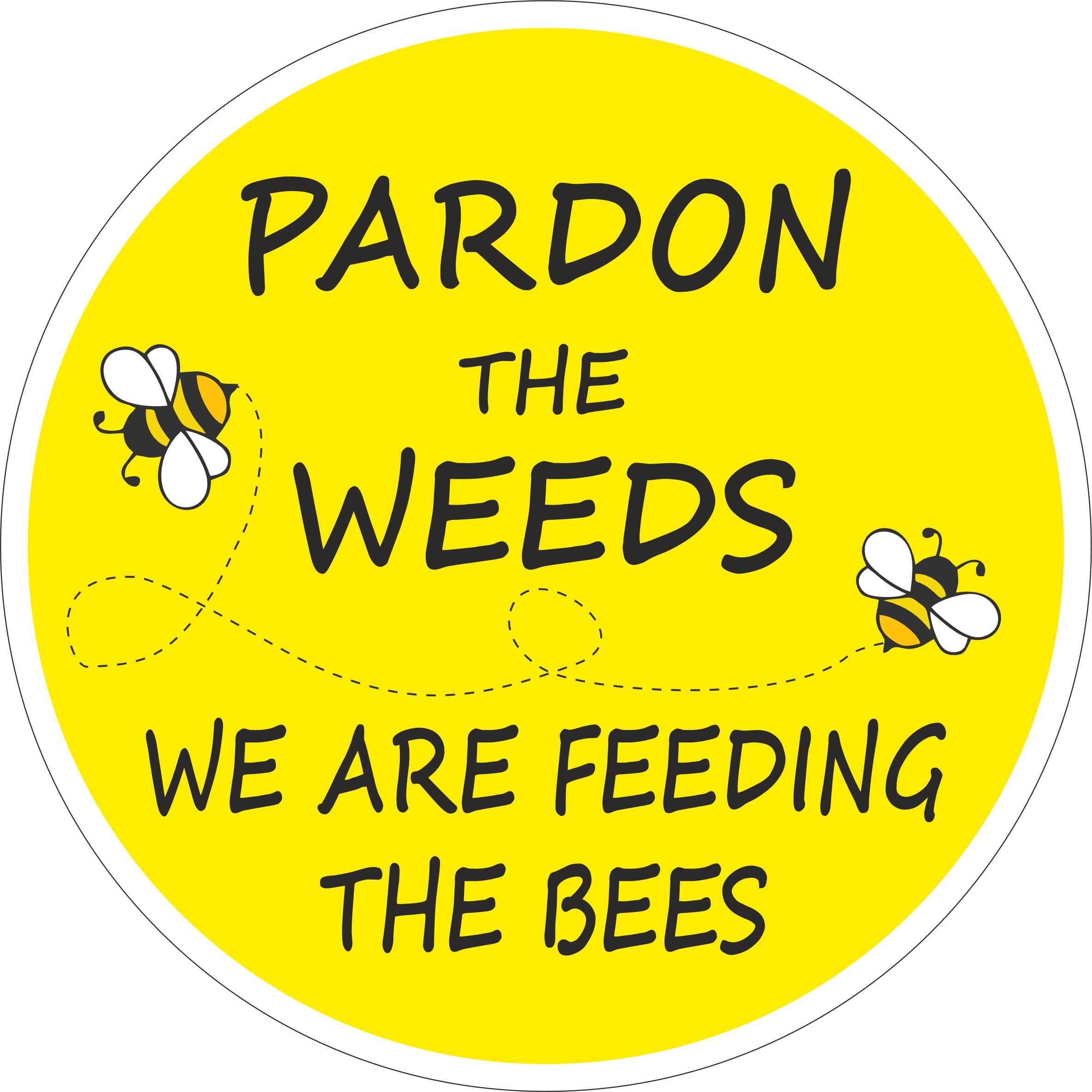 BEE SIGN for Garden Pardon the Weeds We Are Feeding the Bees 200mm ...