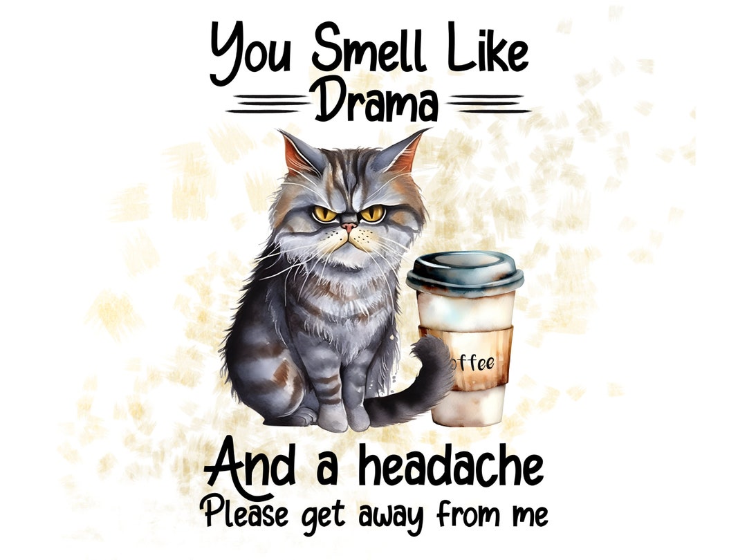 You Smell Like Drama Cat Clipart PNG File Humorous Funny Direct Print ...