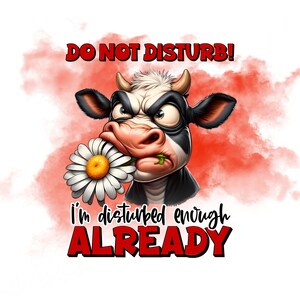 Do Not Disturb I Am Disturbed Enough Already Cow Clipart PNG, High ...