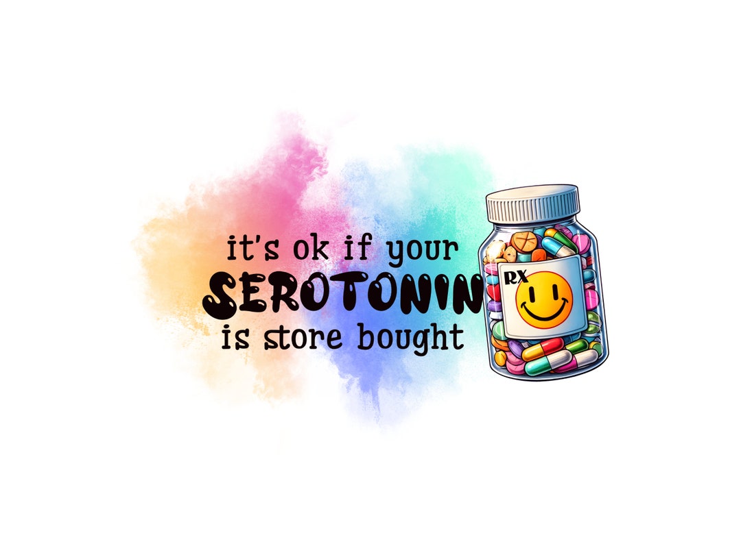 It's Okay If Your Serotonin is Store Bought Clipart PNG, High Quality ...
