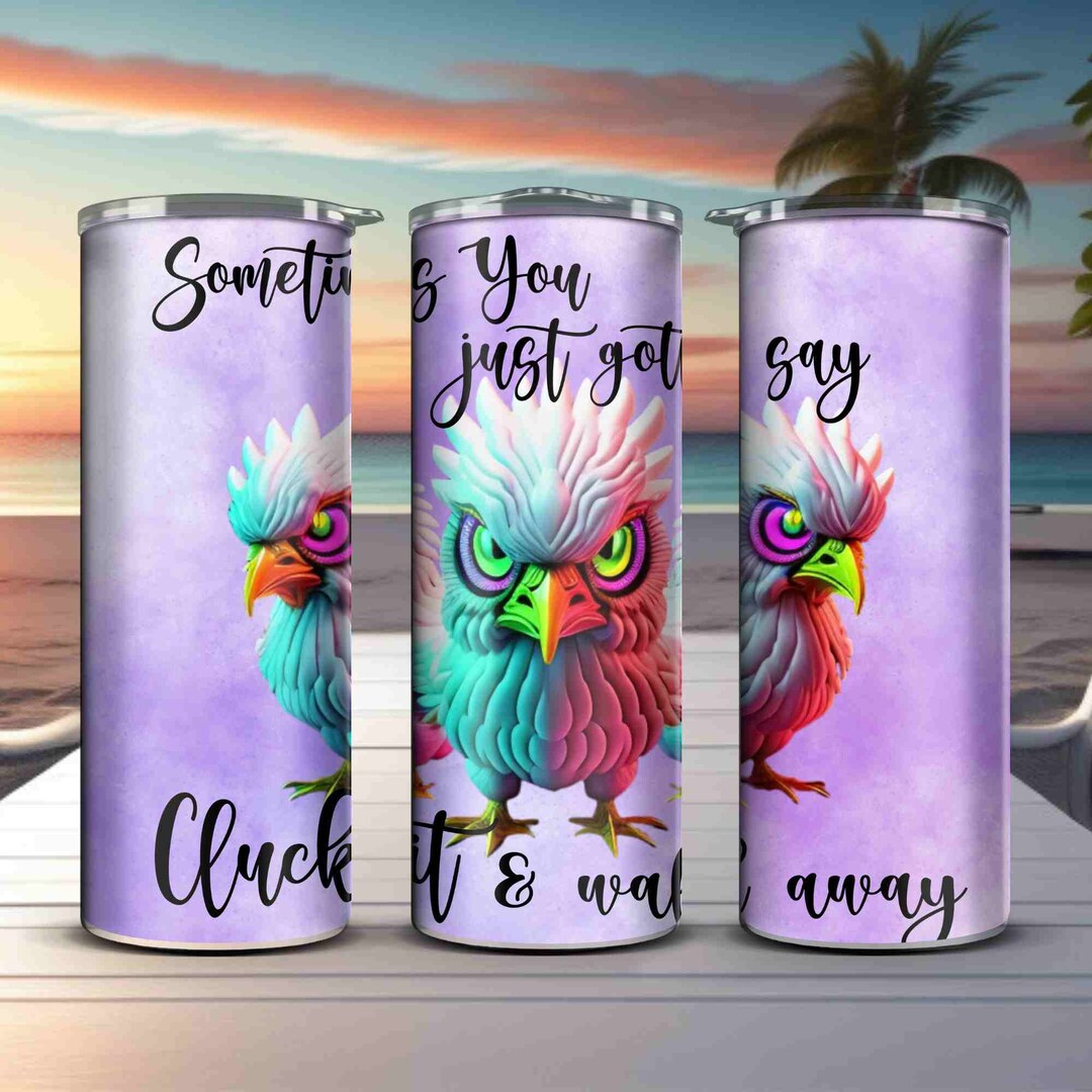 Sometimes You Just Gotta Say Cluck It and Walk Away Chickens 20 Ounce ...