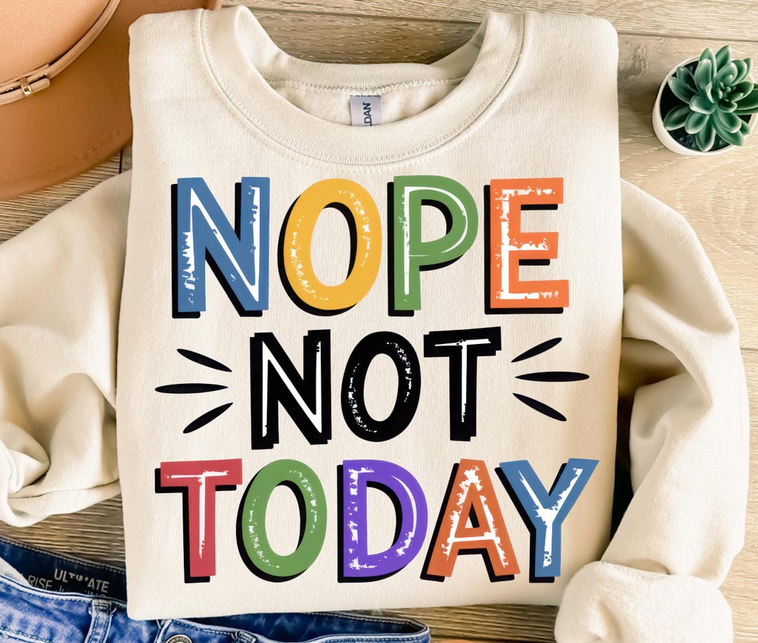 Nope Not Today Png, Sublimation Design, Colorful Design, Funny Png ...