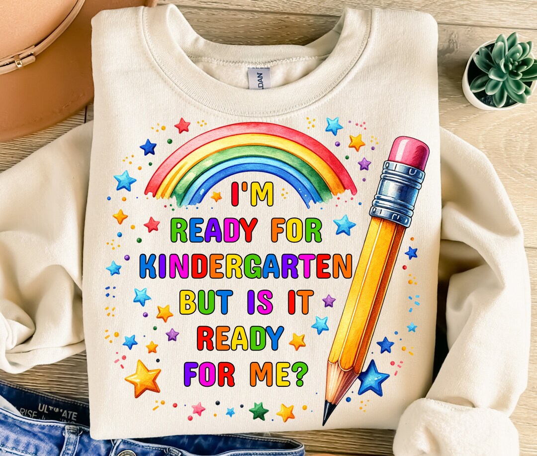 I'm Ready for Kindergarten but is It Ready for Me Png, Sublimation ...