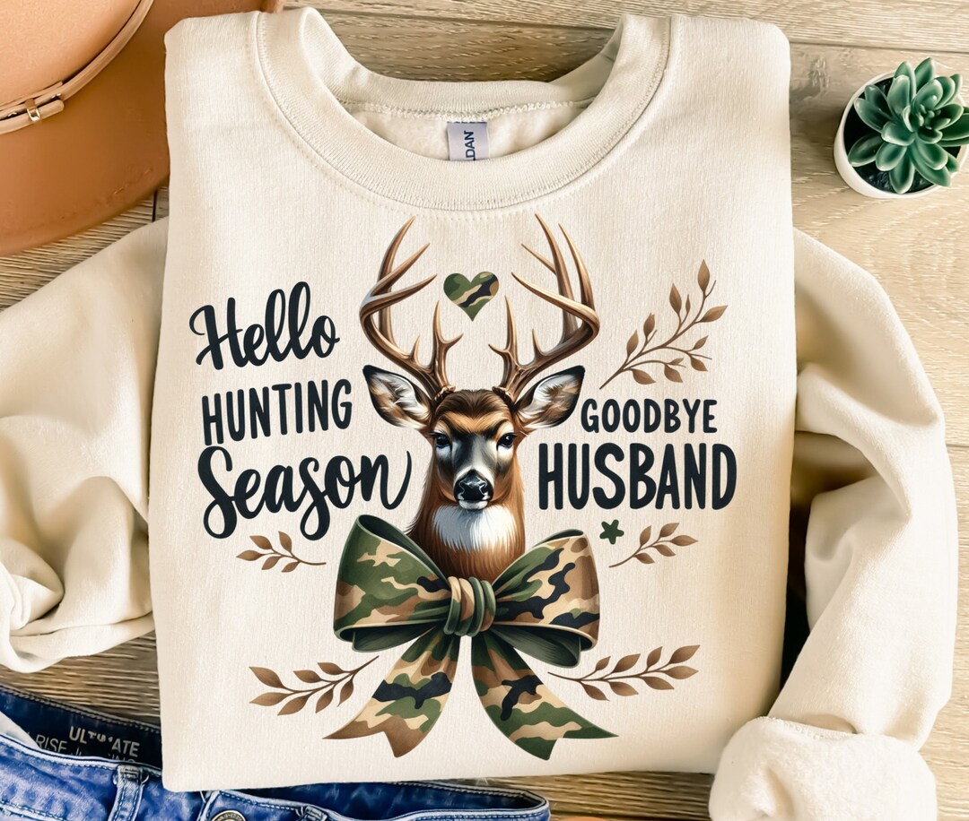 Hello Hunting Season Goodbye Husband Png, Sublimation Design, Deer Png ...