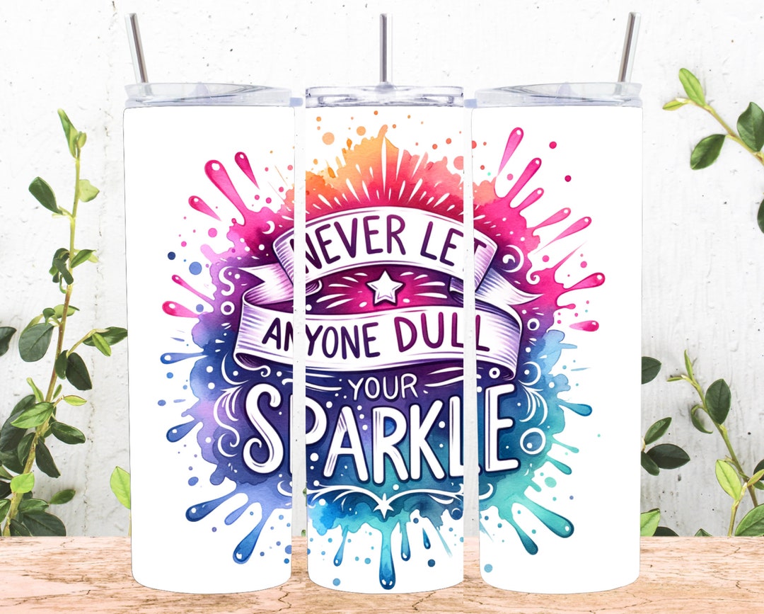 Never Let Anyone Dull Your Sparkle 20 Oz Skinny Tumbler Sublimation ...