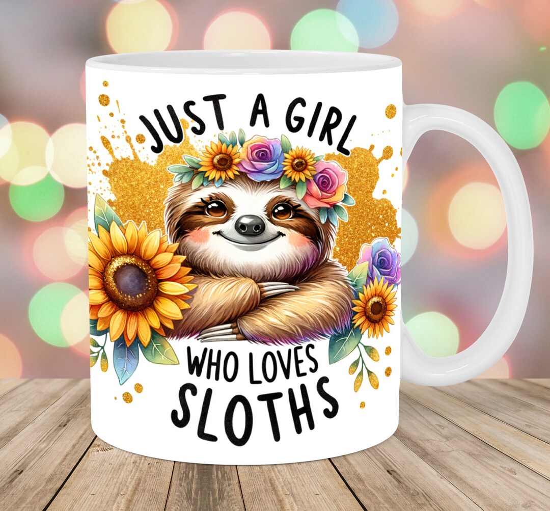 Just A Girl Who Loves Sloths Mug Wrap, 11oz and 15oz Mug Template, Mug ...