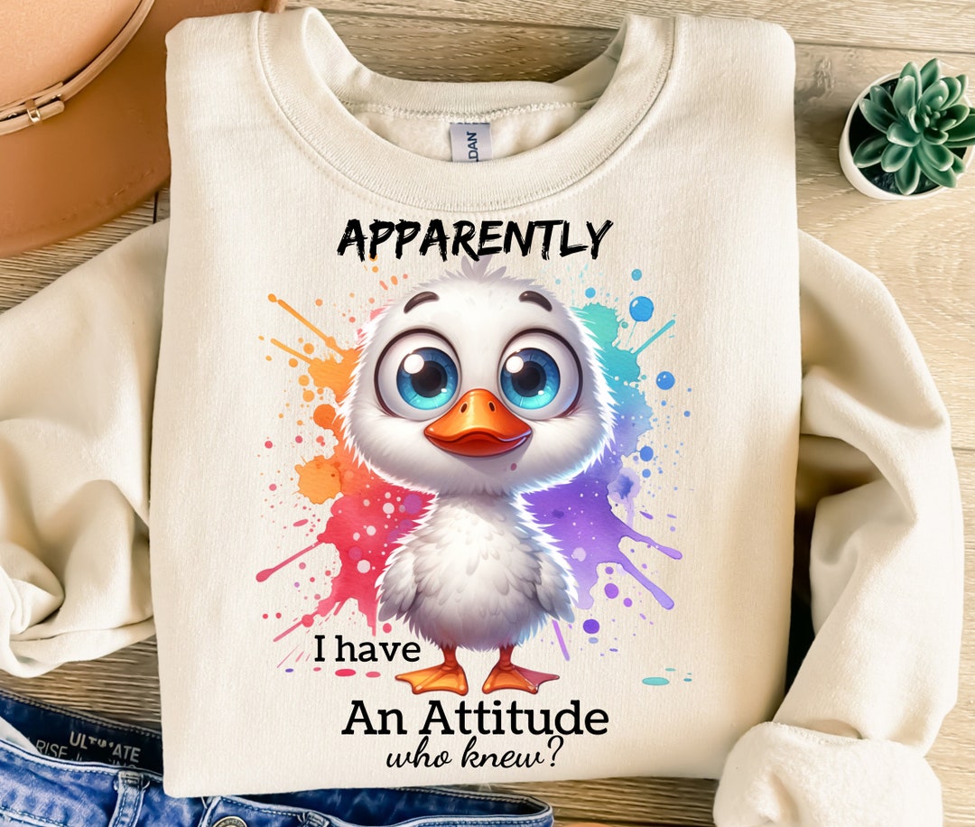 Apparently I Have Attitude Png, Sublimation Design, Funny Duck Png ...
